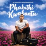 Mawethu Music - Phakathi Kwabantu Mp3 Download : I Love Zed Music